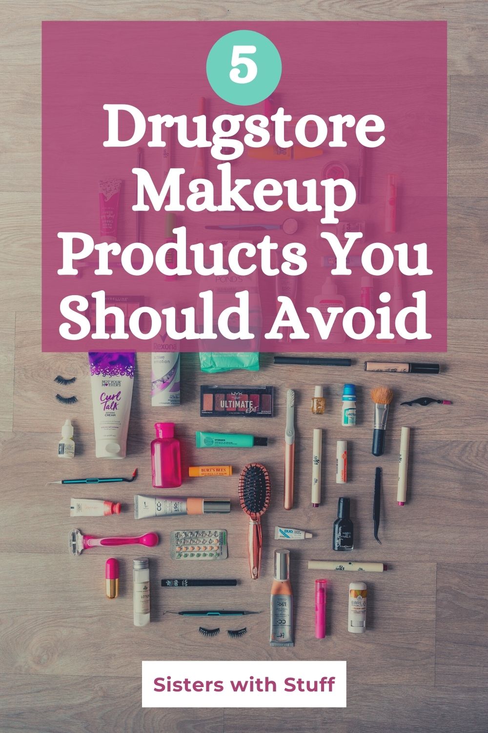 5 Drugstore Makeup Products You Should Avoid - Sisters with Stuff